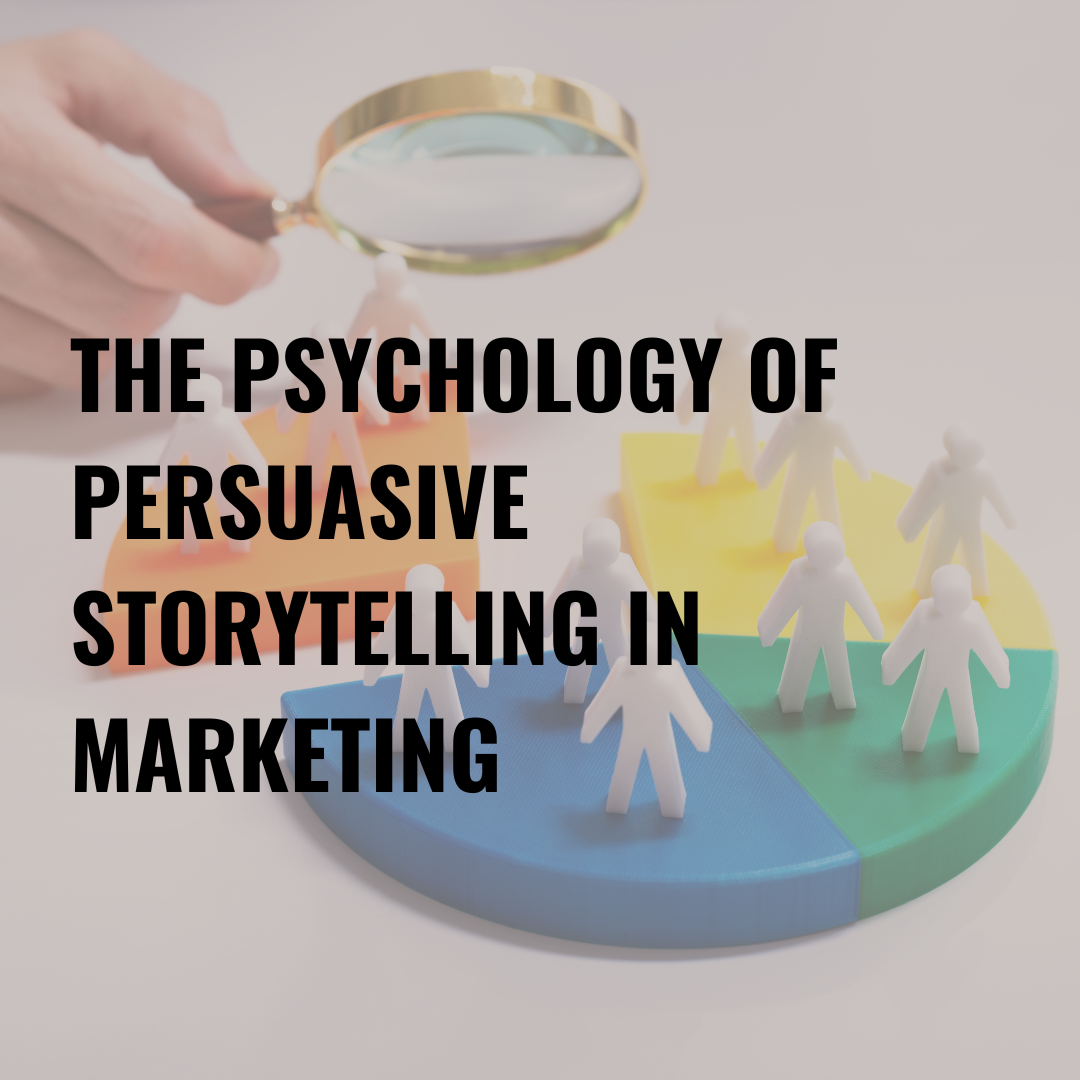 The Psychology of Persuasive Storytelling in Marketing